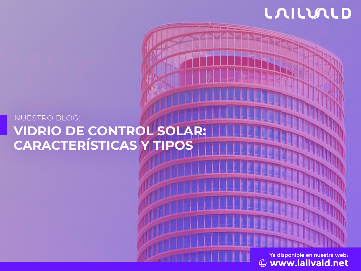 Vidrio de control solar características y tipos - Lailvald